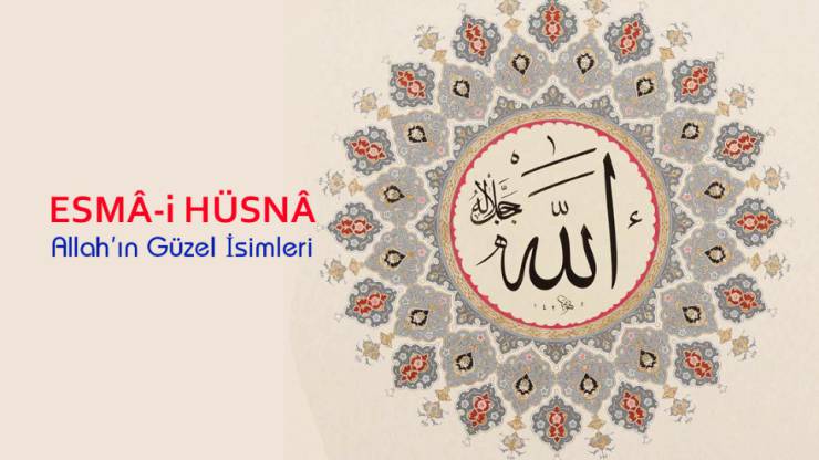Esmâ-i Husnâ, Allah'ın güzel isimleri demektir. - KozanBilgi.Net